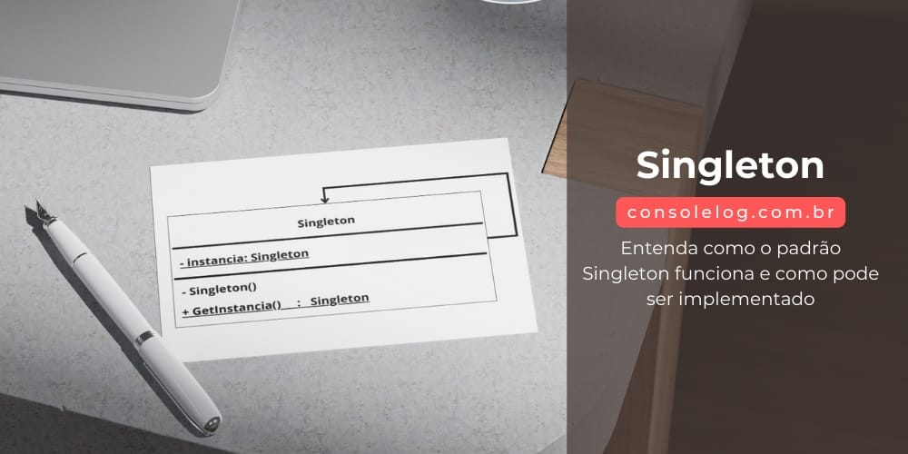 Aprenda o pattern Singleton na teoria e na prática