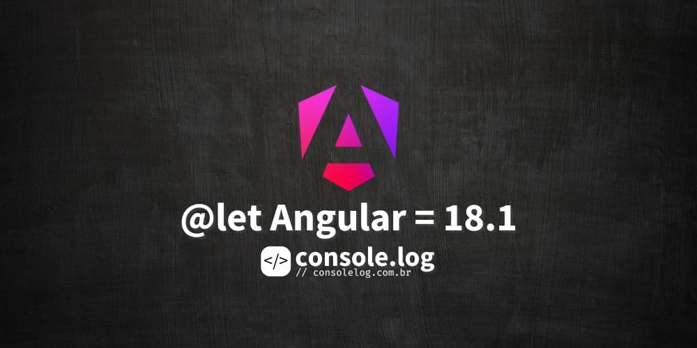 Novidades do Angular 18.1 Novidades do Angular 18.1