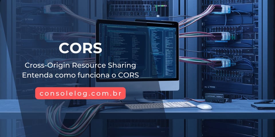 CORS: o que é e como resolver os casos de erro